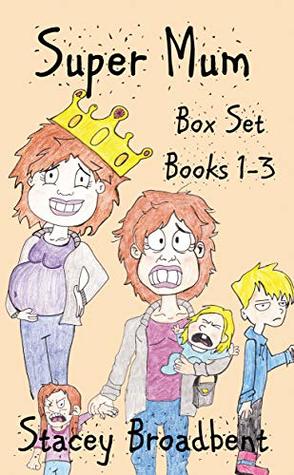 Super Mum Box Set: Books 1-3 by Stacey Broadbent | Goodreads