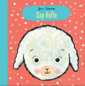 Say Hello by Jane Cabrera | Goodreads