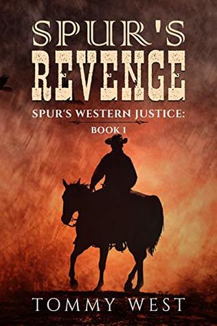 Spur's Revenge : Spur's Western Justice: Book 1 by Tommy West | Goodreads