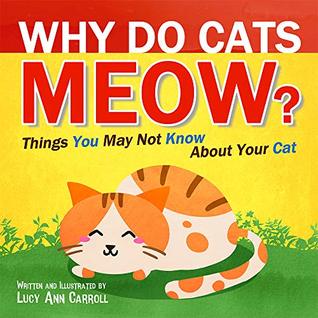 Why Do Cats Meow? by Lucy Ann Carroll | Goodreads