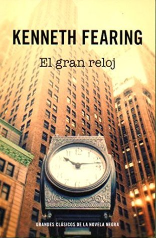 EL GRAN RELOJ by Kenneth Fearing | Goodreads