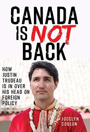 Canada is Not Back: How Justin Trudeau is in over his head on foreign ...