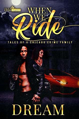 When We Ride: Tales Of A Chicago Crime Family by Dream | Goodreads