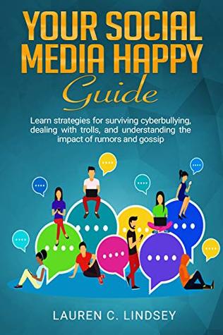Your Social Media Happy Guide Strategies for Surviving Cyber Bullying ...