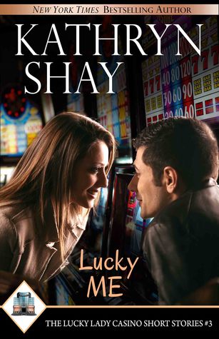 Lucky Me (Lucky Lady Casino) by Kathryn Shay | Goodreads