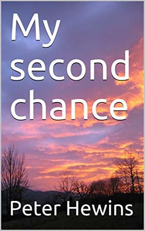 My second chance by Peter Hewins | Goodreads
