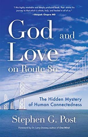 God and Love on Route 80: The Hidden Mystery of Human Connectedness by ...