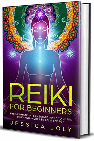 Reiki for Beginners: The Ultimate Intermediate Guide to Learn Reiki and Increase Your Energy by ...