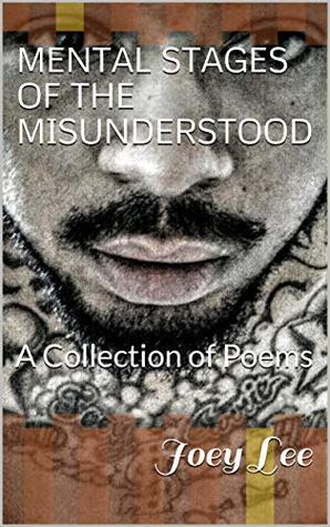 Mental Stages of the Misunderstood: A Collection of Poems by Joey Lee ...