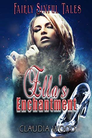 Ella's Enchantment by Claudia Wood | Goodreads