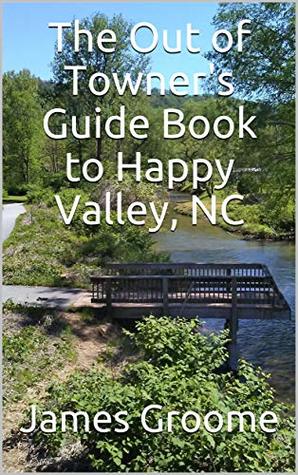 The Out of Towner's Guide Book to Happy Valley, NC by James Groome ...