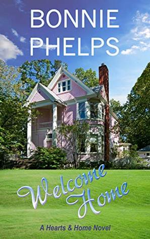 Welcome Home (Hearts and Homes #1) by Bonnie Phelps | Goodreads