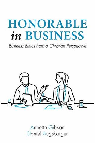 Honorable in Business: Business Ethics from a Christian Perspective by ...