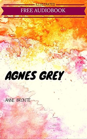 Agnes Grey: By Anne Brontë : Illustrated by Anne Brontë | Goodreads