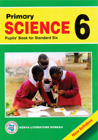Primary Science 6 Pupils' Book for Standard Six by Kenya | Goodreads