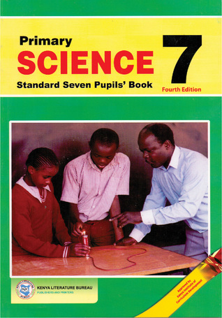Primary Science 7 Pupils' Book for Standard Seven by Kenya | Goodreads