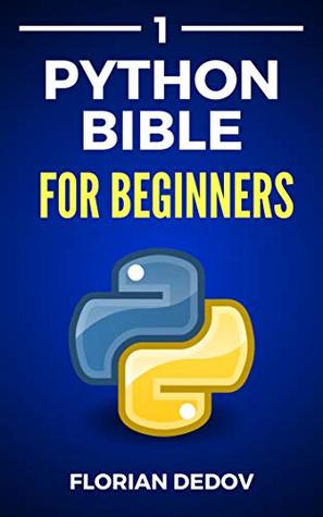 The Python Bible Volume 1: Python Programming For Beginners by Florian Dedov | Goodreads