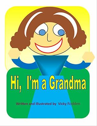 Hi, I'm a Grandma by Vicky Rodden | Goodreads