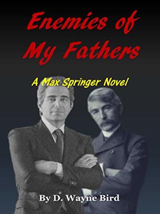 Enemies of My Fathers: A Max Springer Novel by D. Wayne Bird | Goodreads