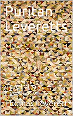 Puritan Leveretts: A preliminary investigation by Thomas Leverett ...