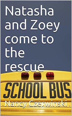Natasha and Zoey come to the rescue by Nancy Czerwinski | Goodreads