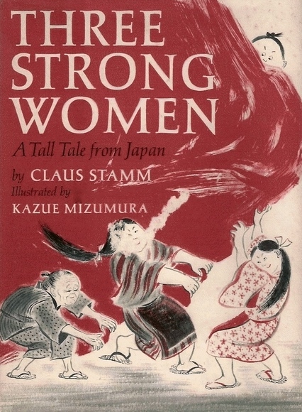 Three Strong Women: A Tall Tale From Japan by Claus Stamm | Goodreads