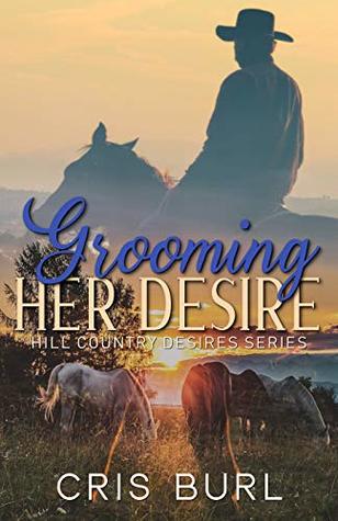 Grooming Her Desire: Hill Country Desires by Cris Burl | Goodreads