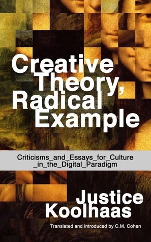 Creative Theory, Radical Example: Criticisms and Essays for Culture in ...