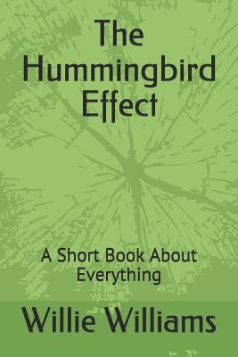 The Hummingbird Effect: A Short Book About Everything by Willie ...