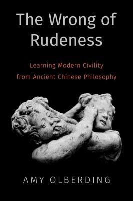 The Wrong of Rudeness: Learning Modern Civility from Ancient Chinese ...