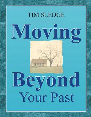 Moving Beyond Your Past by Tim Sledge | Goodreads
