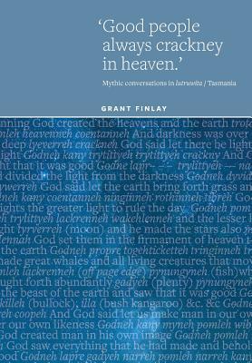 Good People Always Crackney in Heaven: Mythic conversations in lutruwita/Tasmania by Grant ...