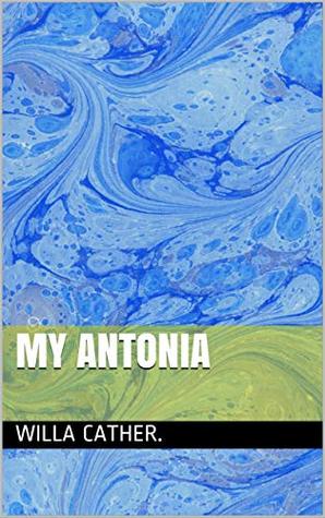 My Antonia by Willa Cather | Goodreads