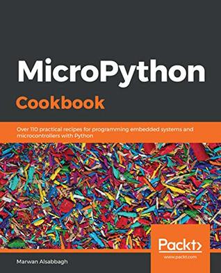 MicroPython Cookbook: Over 110 practical recipes for programming ...