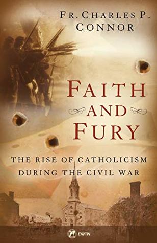 Faith and Fury: The Rise of Catholicism During the Civil War by Charles ...