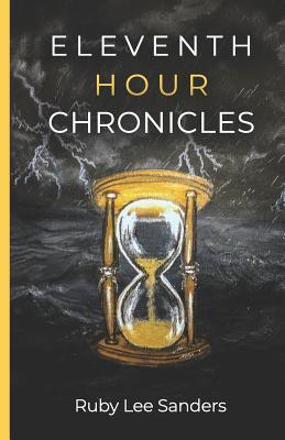 Eleventh Hour Chronicles by Ruby Lee Sanders | Goodreads