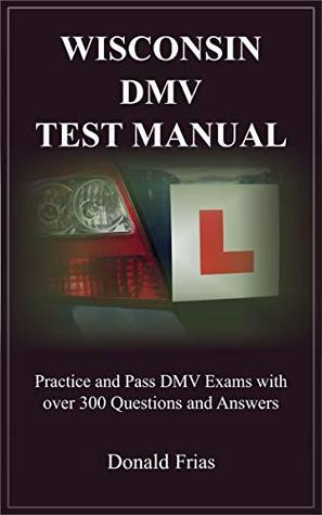 WISCONSIN DMV TEST MANUAL: Practice and Pass DMV Exams with over 300 ...