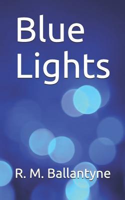 Blue Lights by R.M. Ballantyne | Goodreads