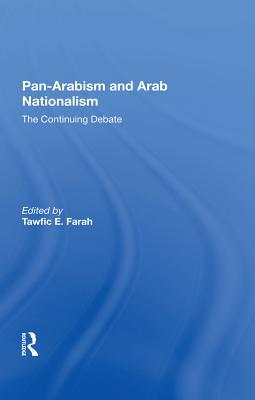 Pan-Arabism and Arab Nationalism: The Continuing Debate by Tawfic E ...