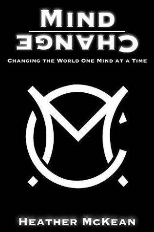 Mind Change: Changing The World One Mind At A Time by Heather McKean ...