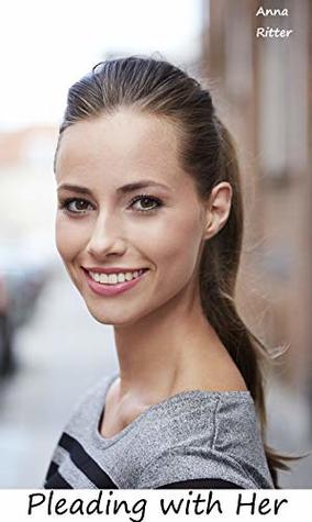 Pleading with Her by Anna Ritter | Goodreads