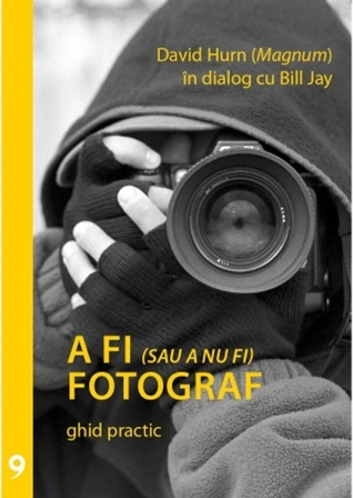 A fi sau a nu fi fotograf - David Hurn în dialog cu Bill Jay by David ...