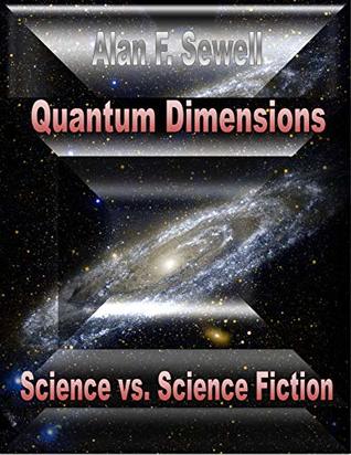 Quantum Dimensions: Science vs. Science Fiction by Alan Sewell | Goodreads