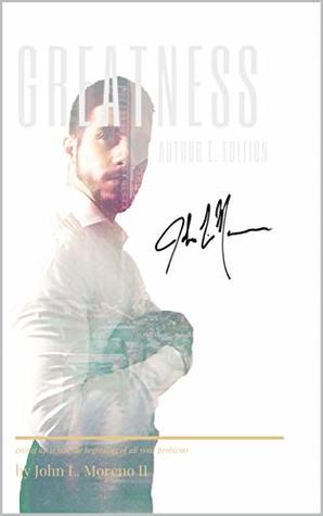 Greatness: Author Extended Edition by John Moreno | Goodreads