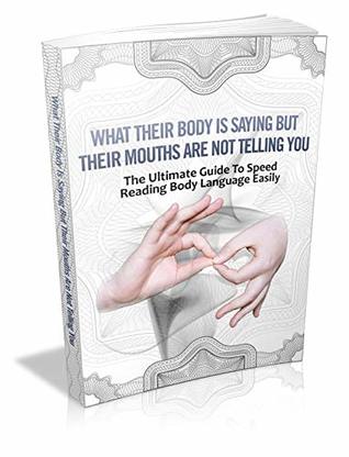 What Their Body Is Saying But Their Mouths Are Not Telling You: the ...