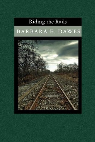 Riding the Rails by Barbara E. Dawes | Goodreads
