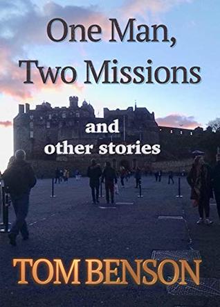 One Man, Two Missions:: and other stories by Tom Benson | Goodreads