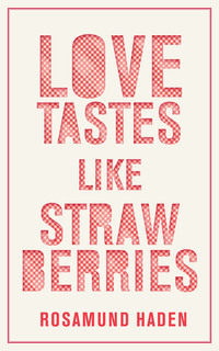 Love Tastes Like Strawberries by Rosamund Haden | Goodreads