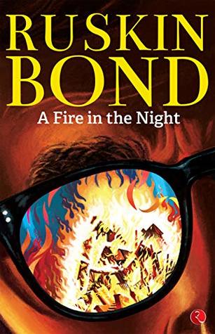 A Fire in the Night by Ruskin Bond | Goodreads