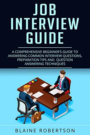 Job Interview Guide: A Comprehensive Beginner's guide to answering ...